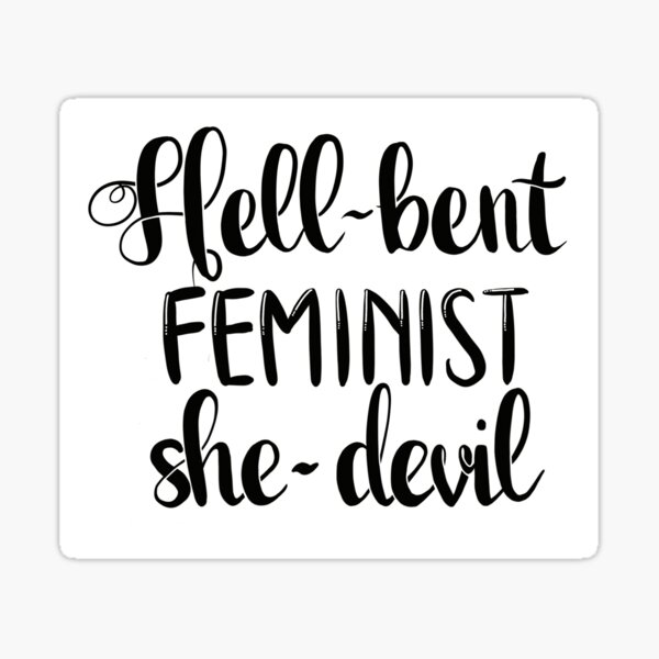 "Hell-bent Feminist She-devil " Sticker by Saltsaidsweet | Redbubble