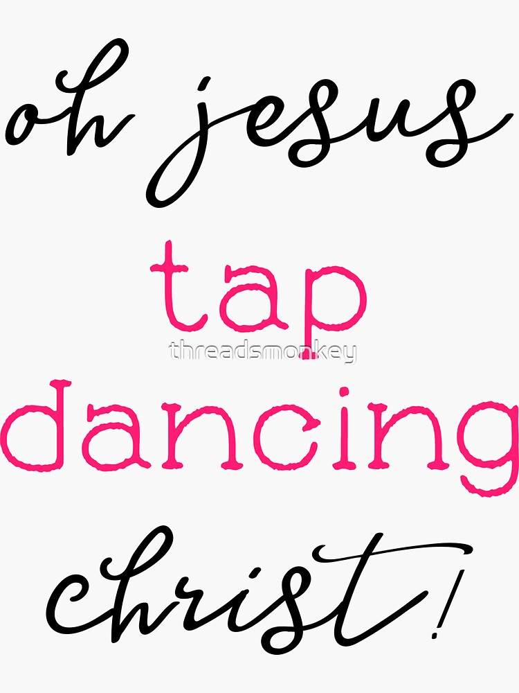 "Tap Dancing Oh Jesus Tap Dancing Christ Black Pink Gift Dark" Sticker ...