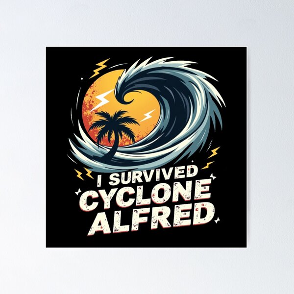 "I Survived Cyclone Alfred" Poster for Sale by OVAGEAR | Redbubble