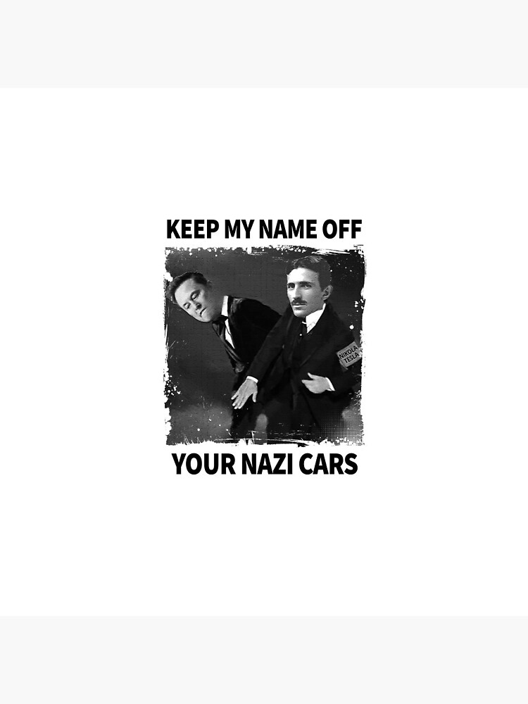 "Nikola Tesla Slapping Elon Musk Keep My Name Off Nazi Cars Pins ...