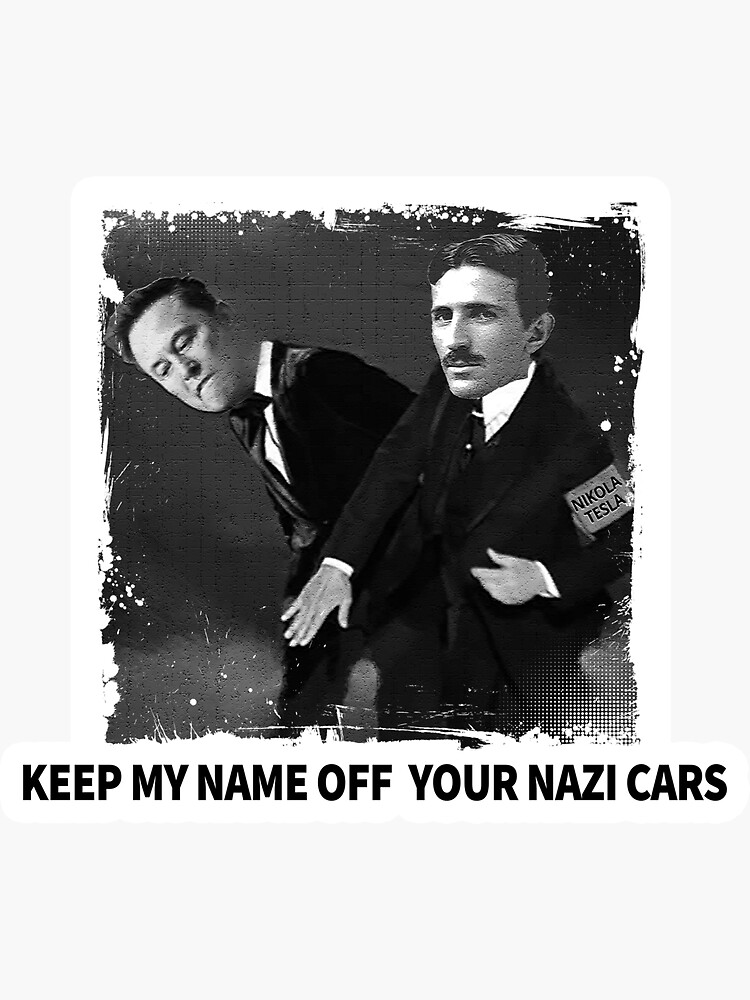 "Nikola Tesla Slapping Elon Musk Keep My Name Off Nazi Cars Pins ...