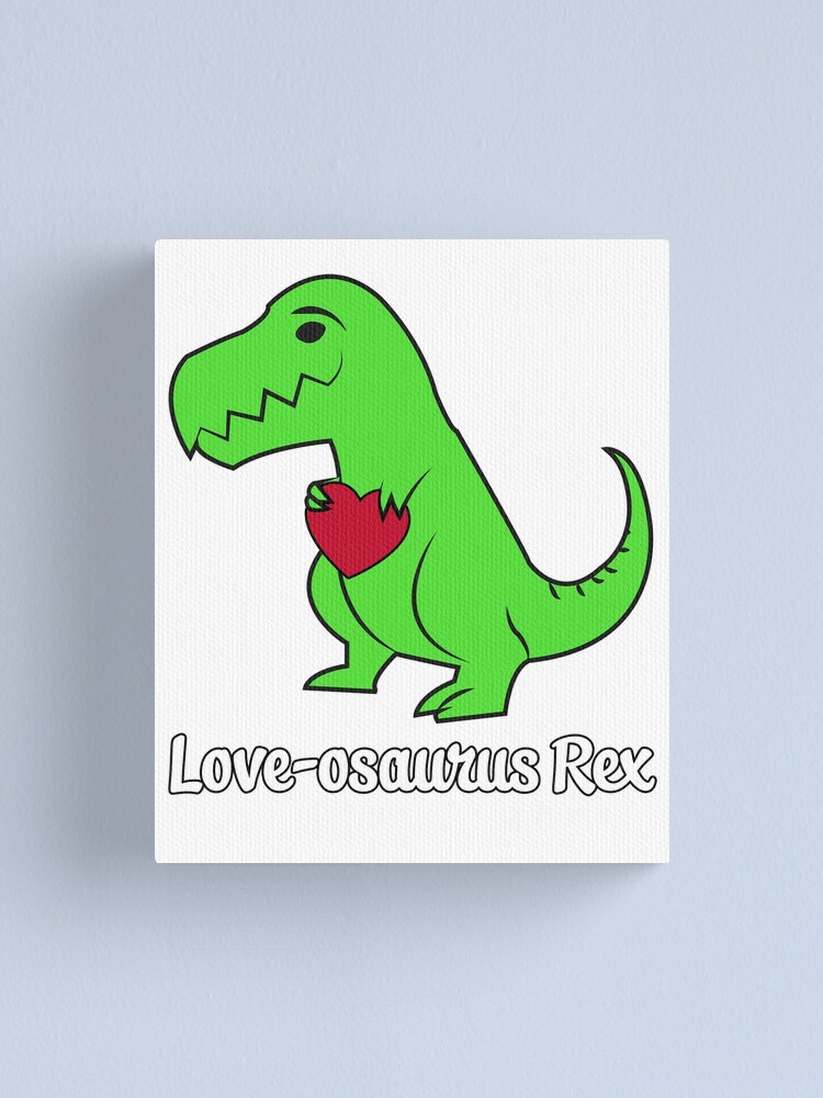 "Love-osaurus Rex Dinosaur T-rex" Canvas Print by k3rstman1 | Redbubble