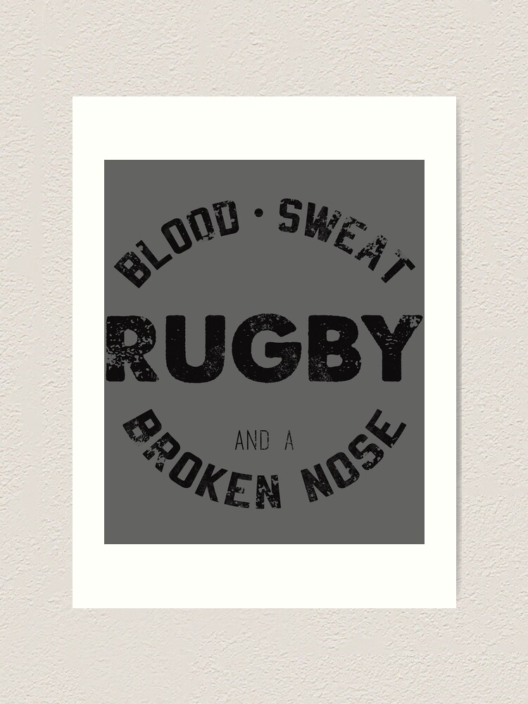 "Rugby Blood Sweat And A Broken Nose Design" Art Print by ...