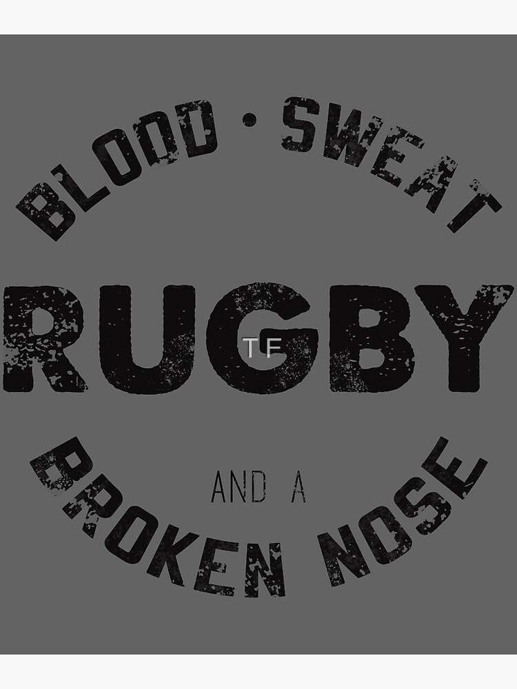 "Rugby Blood Sweat And A Broken Nose Design" Art Print by ...