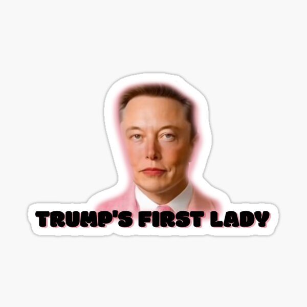 "Elon Musk: Trump's First Lady" Sticker for Sale by LiteralStuff ...