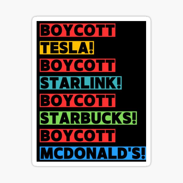 "Boycott Tesla! Boycott Starlink! Boycott Starbucks! Boycott McDonald's ...