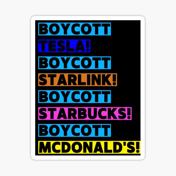 "Boycott Tesla! Boycott Starlink! Boycott Starbucks! Boycott McDonald's ...