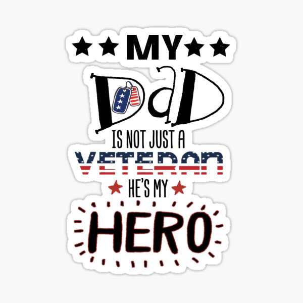 "Dad Is Not Just A Veteran He's My Hero" Sticker for Sale by ...