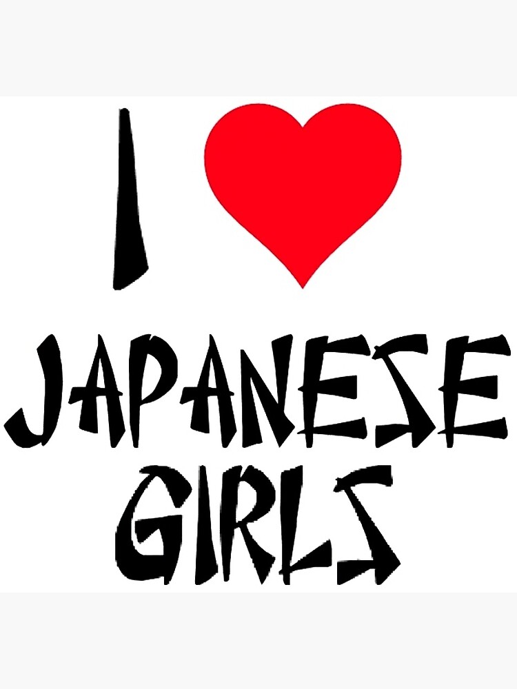 "I Love Japanese Girls" Poster for Sale by Martstore | Redbubble