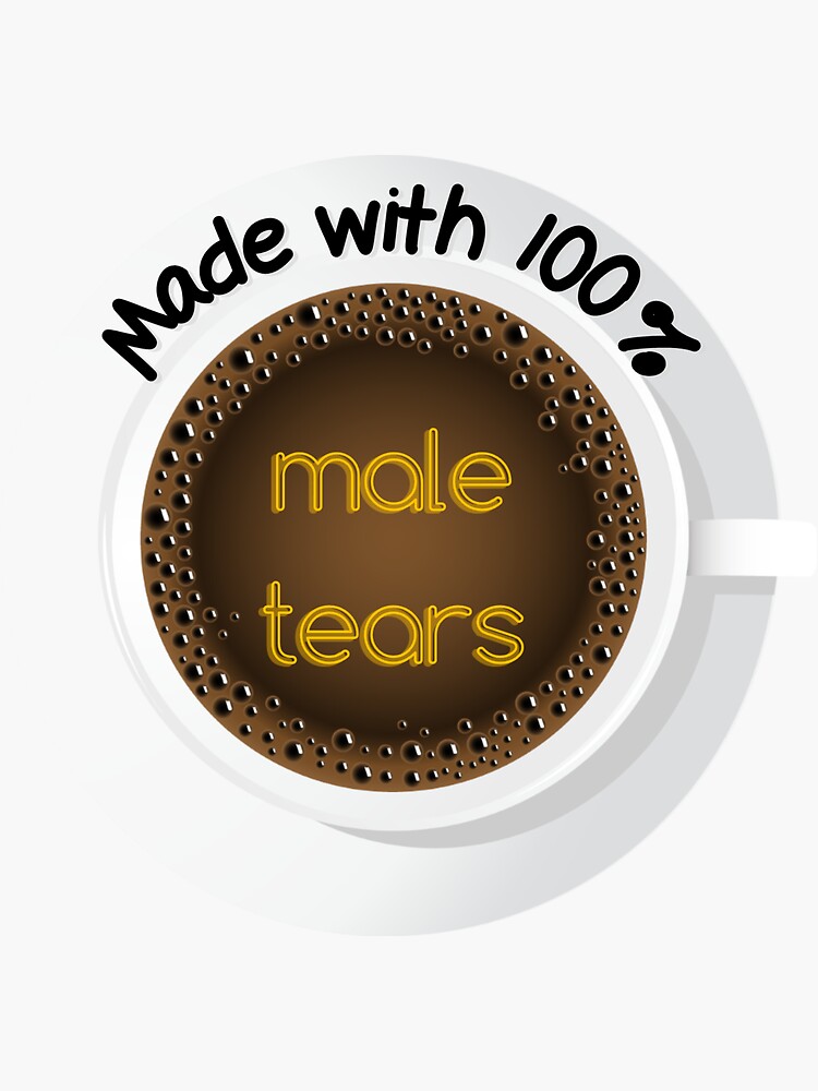 "Coffee Made with Male Tears" Sticker for Sale by DoctorLes | Redbubble