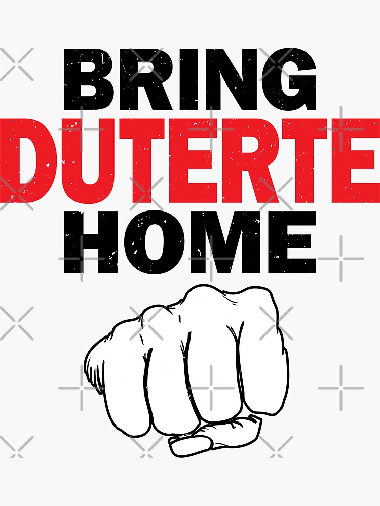 "Bring Duterte Home - Grunge Style Pro-Duterte Support Design with Fist ...