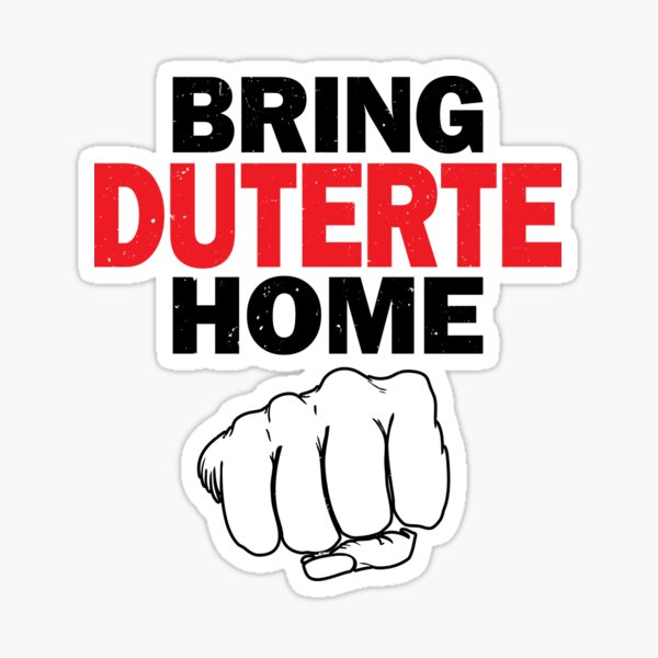 "Bring Duterte Home - Grunge Style Pro-Duterte Support Design with Fist ...