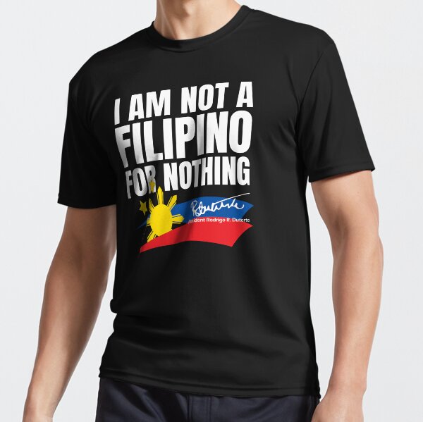 "I Am Not a Filipino for Nothing - Rodrigo Duterte Tribute Design with ...