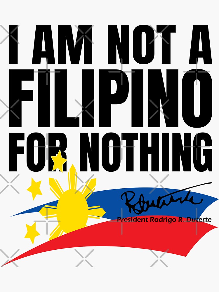 "I Am Not a Filipino for Nothing - Rodrigo Duterte Tribute Design with ...