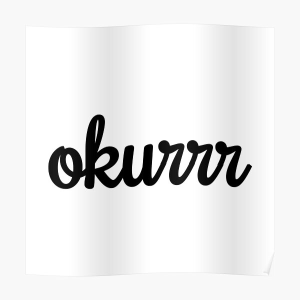 "Okurrr" Poster by sim-kore | Redbubble