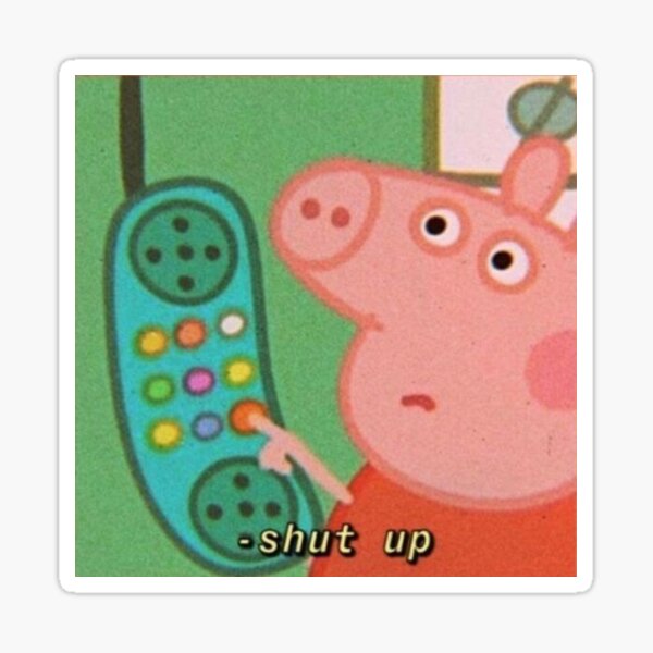 "peppa pig shut up" Sticker for Sale by LeviWagner | Redbubble