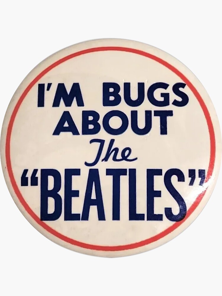 "'I'm bugs about The Beatles' pin" Sticker for Sale by cpanyon | Redbubble