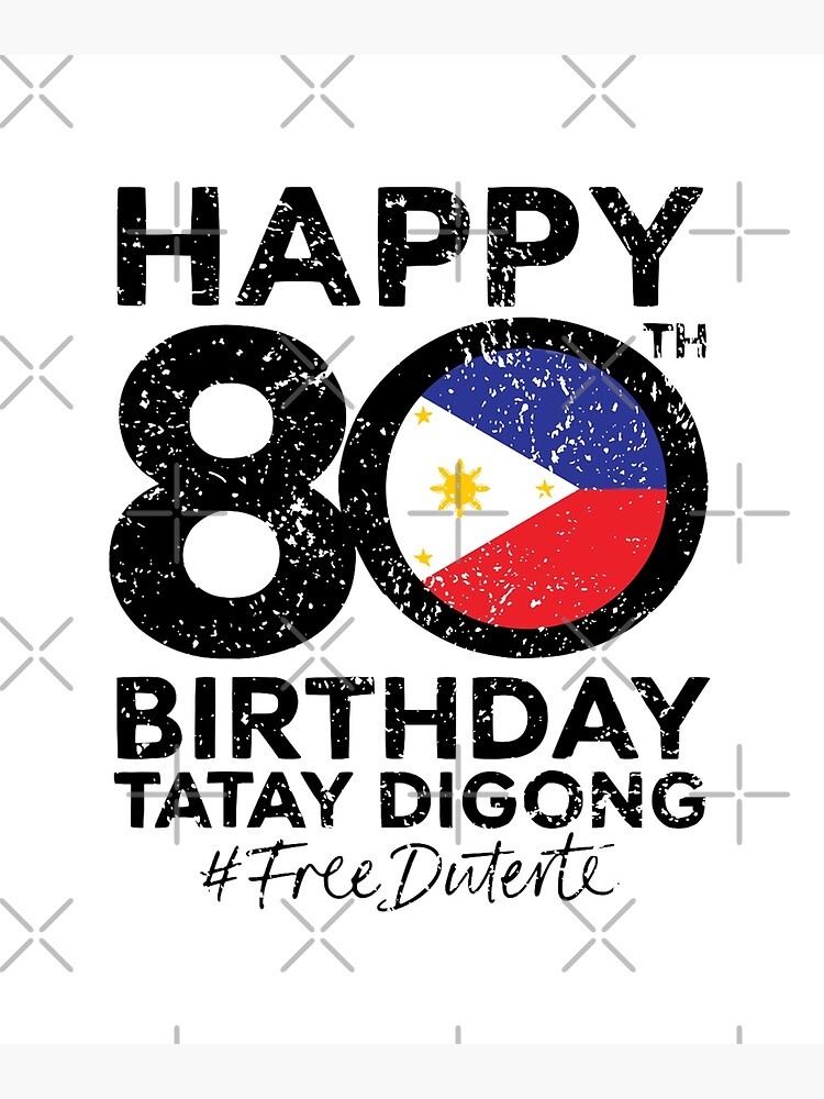 "Happy 80th Birthday Tatay Digong Duterte PRRD Free Duterte " Poster ...