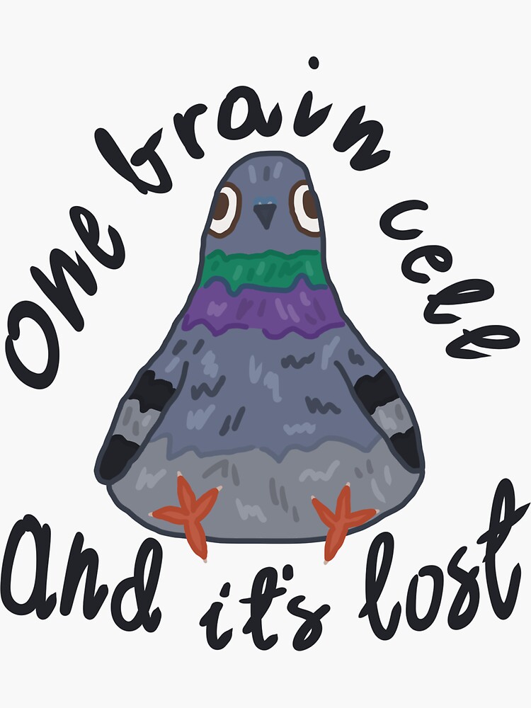"One Brain Cell, And It's Lost – Funny and Silly Pigeon Design" Sticker ...