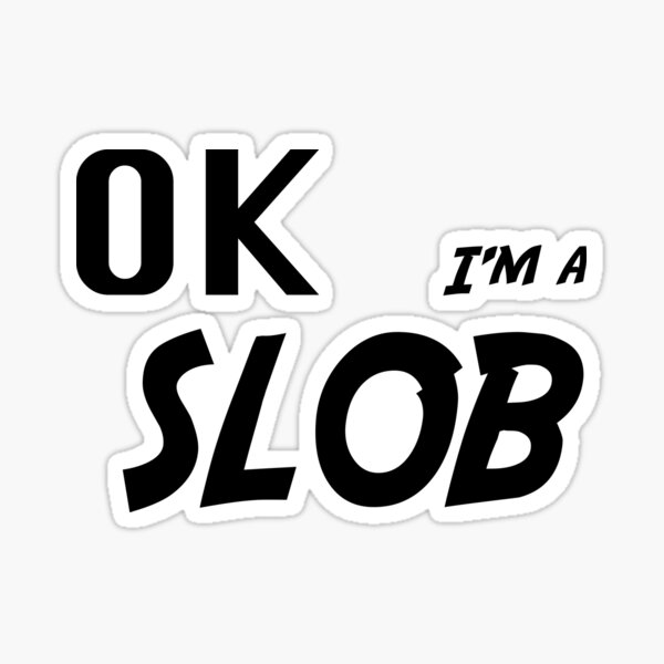 Slob Gifts & Merchandise | Redbubble