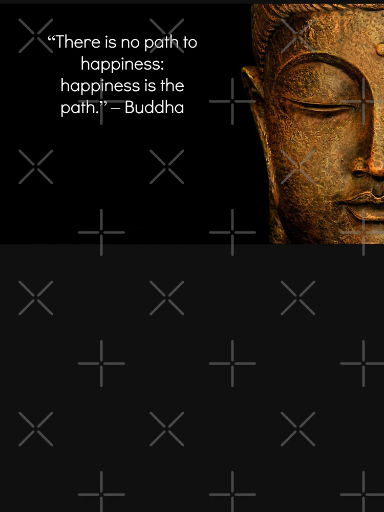 "There is no path to happiness, happiness is the path, Buddha Quote Art ...