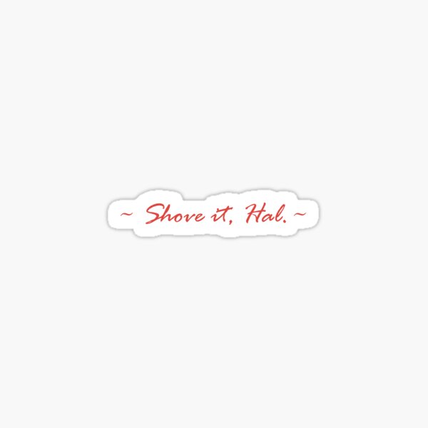 "shove it, hal" Sticker for Sale by marisolsmadchen | Redbubble