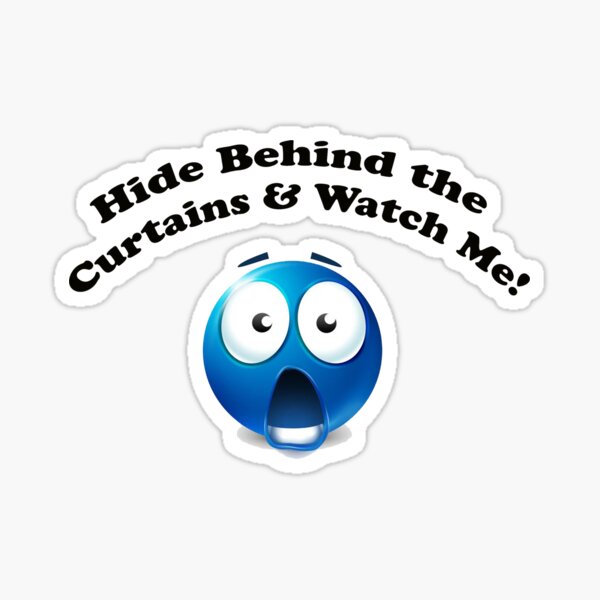 "HIDE BEHIND THE CURTAIN & WATCH ME!" Sticker for Sale by ...