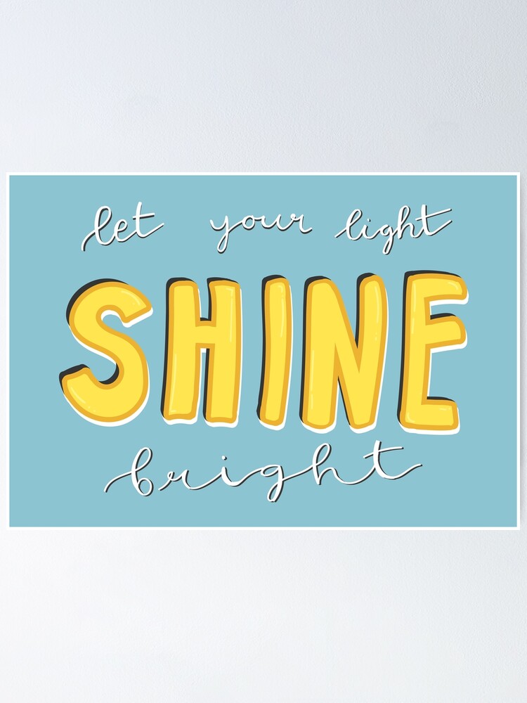 "Let Your Light Shine Bright" Poster by OMullin | Redbubble