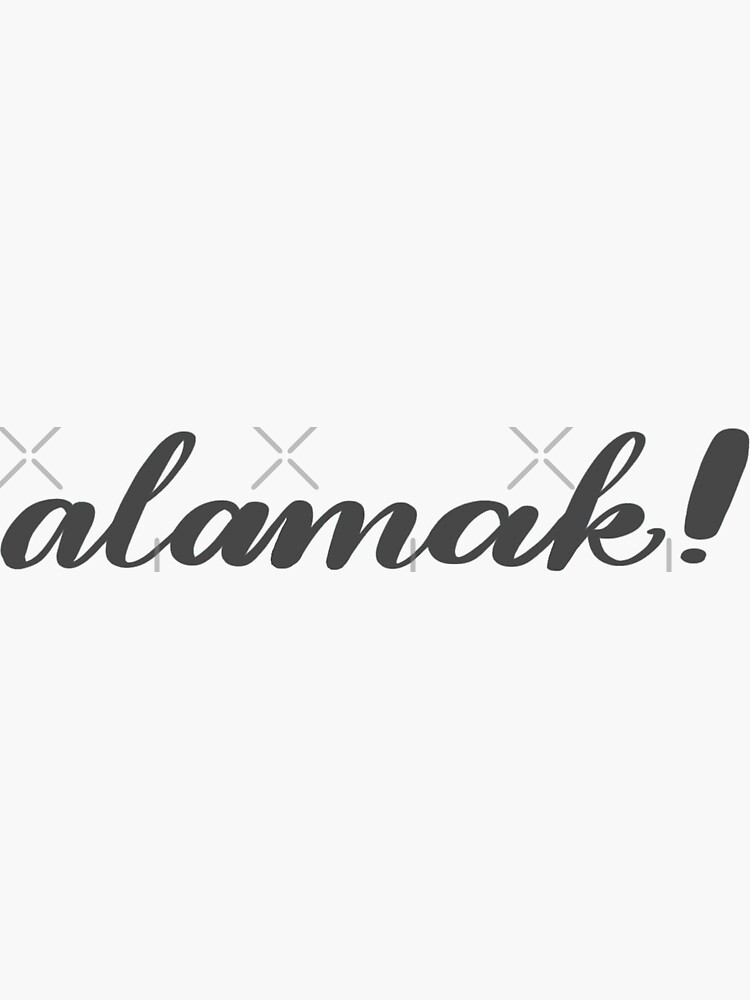 "Alamak!" Sticker for Sale by rchlbrnd | Redbubble