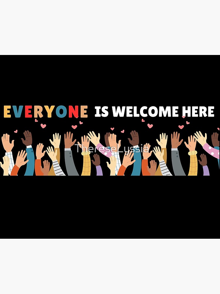 "Everyone Is Welcome Here" Poster for Sale by ThereseLyssia | Redbubble
