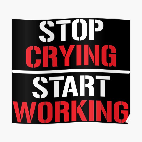 "Stop Crying Hard Work Motivational Quote T-Shirt" Poster for Sale by ...