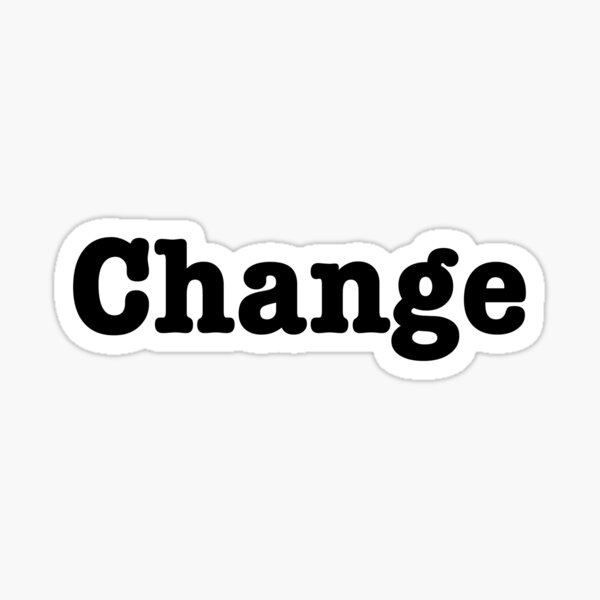 "change" Sticker for Sale by At349ks3d | Redbubble