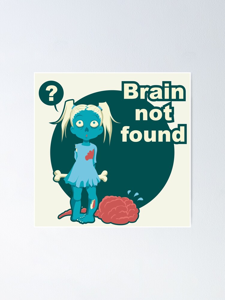 "Brain not found " Poster for Sale by kineko | Redbubble