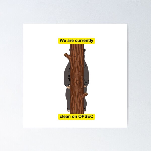 "We Are Currently Clean on OPSEC" Poster for Sale by AnAwkwardOtter ...