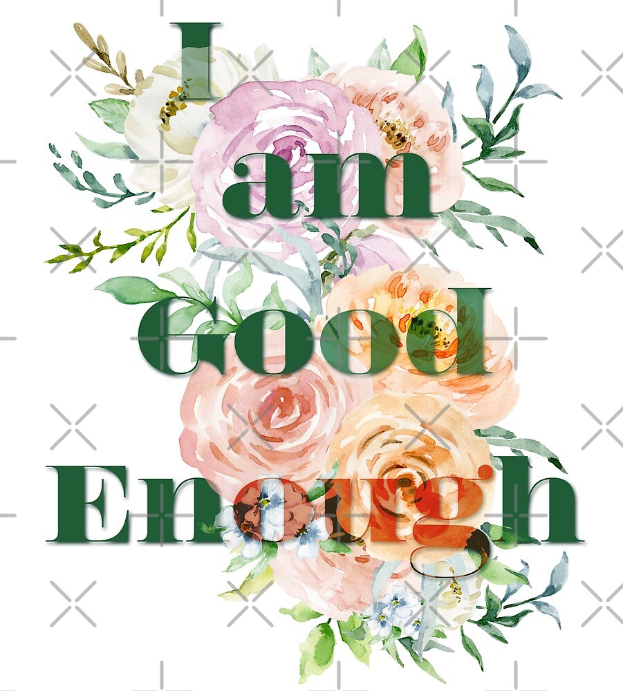 "I Am Good Enough" by cathelms | Redbubble
