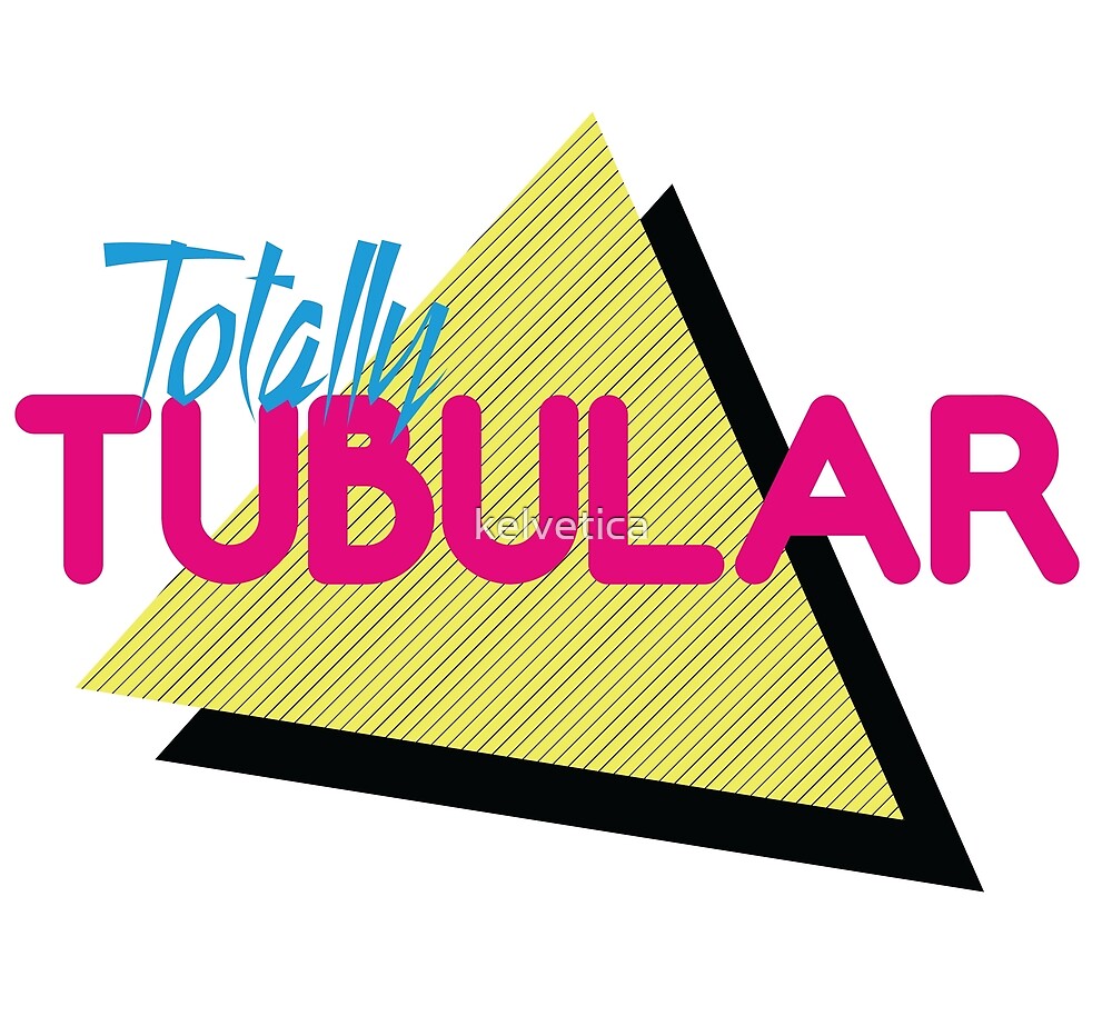 "Totally Tubular" by kelvetica | Redbubble
