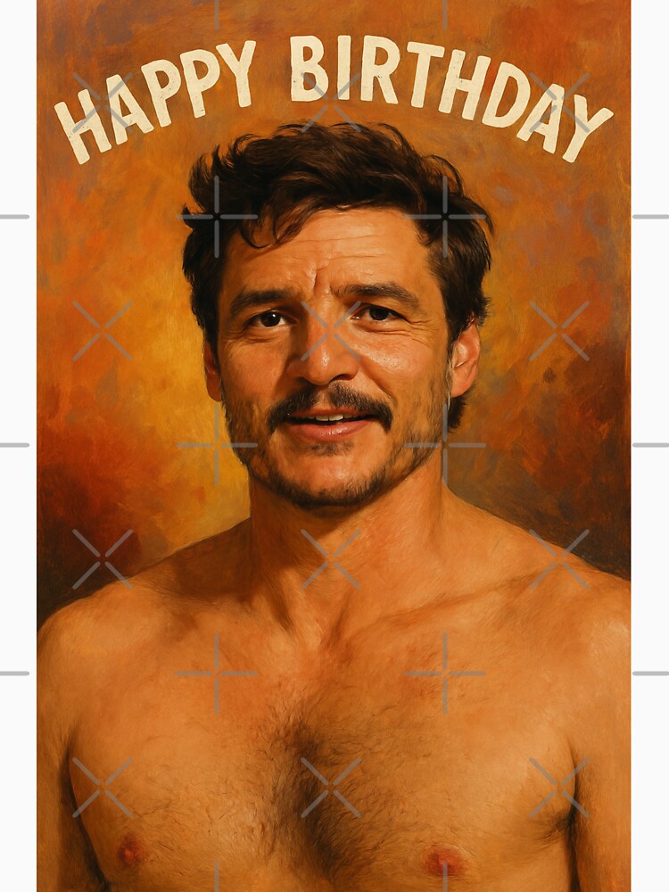 "Happy Birthday wishes by shirtless Pedro Pascal" Essential T-Shirt for ...
