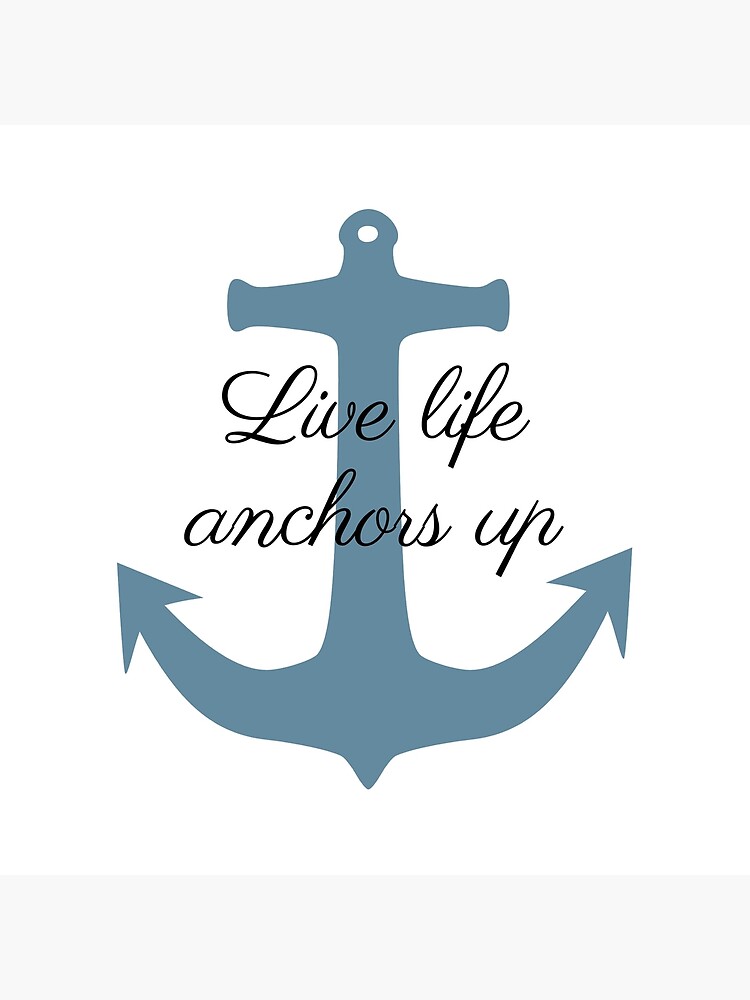 "Live Life Anchors Up" Poster for Sale by Mandimazing | Redbubble