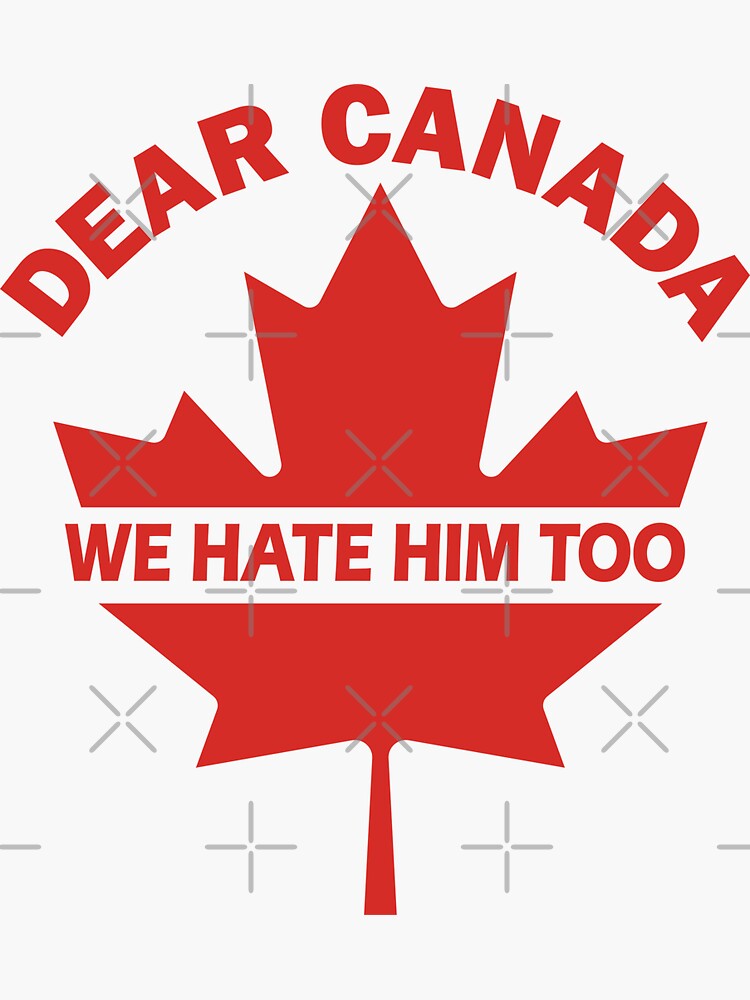 "Dear Canada: We Hate Him Too (Sorry About Our President) | Trump’s ...
