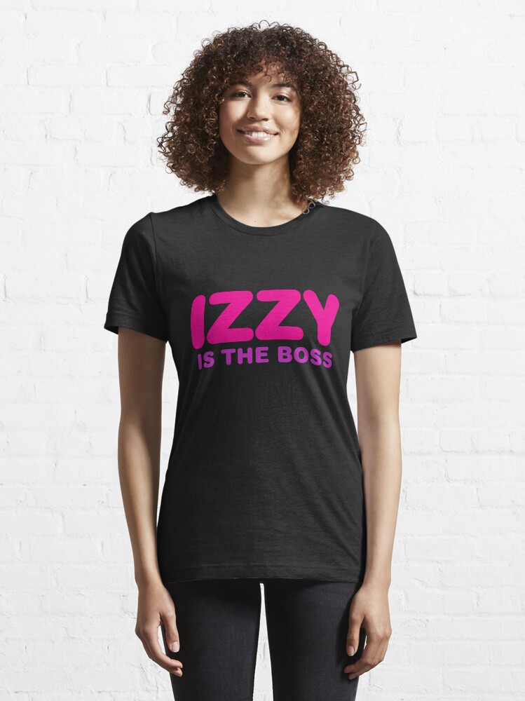 "Izzy is the boss" T-shirt for Sale by URBANZ | Redbubble | izzy is the ...