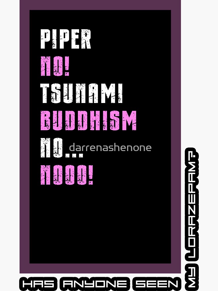 "Piper, no! Tsunami Buddhism No... Nooo!" Sticker for Sale by ...