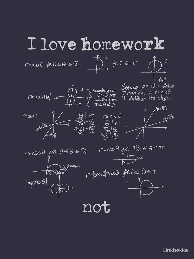 "I Love Homework - Not Slogan Saying School Work" T-shirt by Linkbekka ...