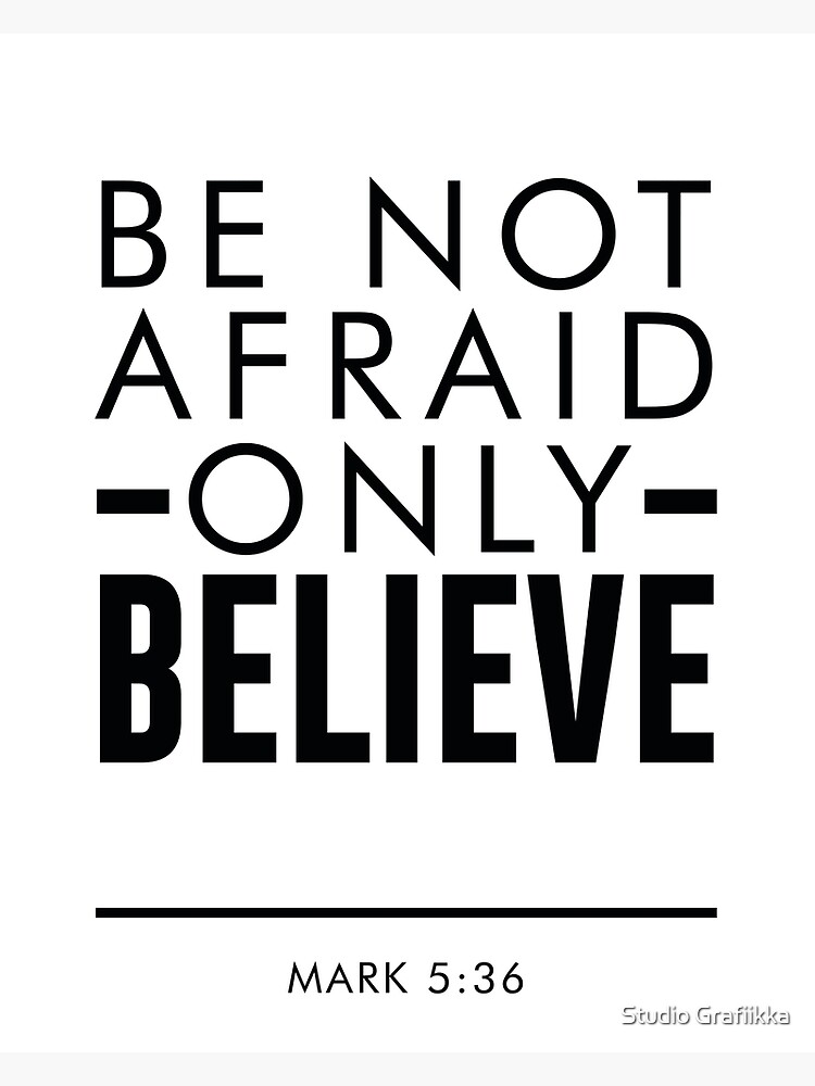 "Be not afraid, Only Believe - Bible verses art - Mark 5 36" Art Print ...