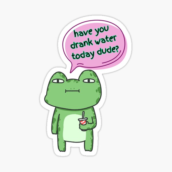 "Have You Drank Water Today Dude? Funny Meme Sticker, Self Care ...