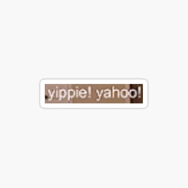 "YIPPIE! YAHOO! " Sticker for Sale by bvtillman | Redbubble