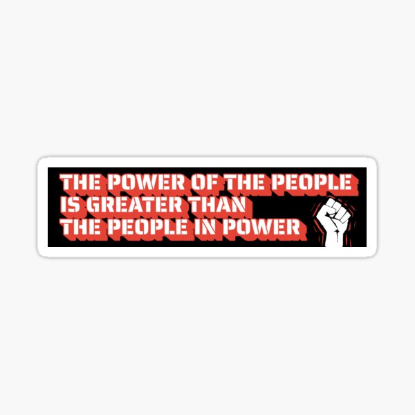 "THE POWER OF THE PEOPLE IS GREATER THAN THE PEOPLE IN POWER bumper ...