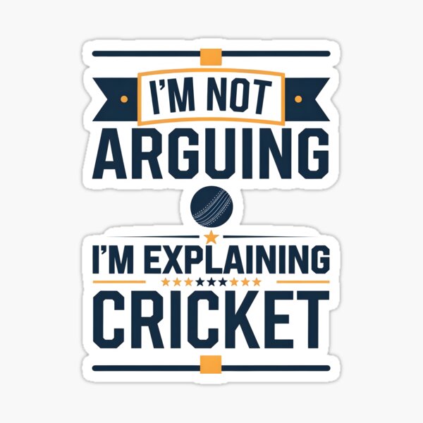 "I’m Not Arguing, I’m Explaining Cricket – Funny Cricket Fan Design ...
