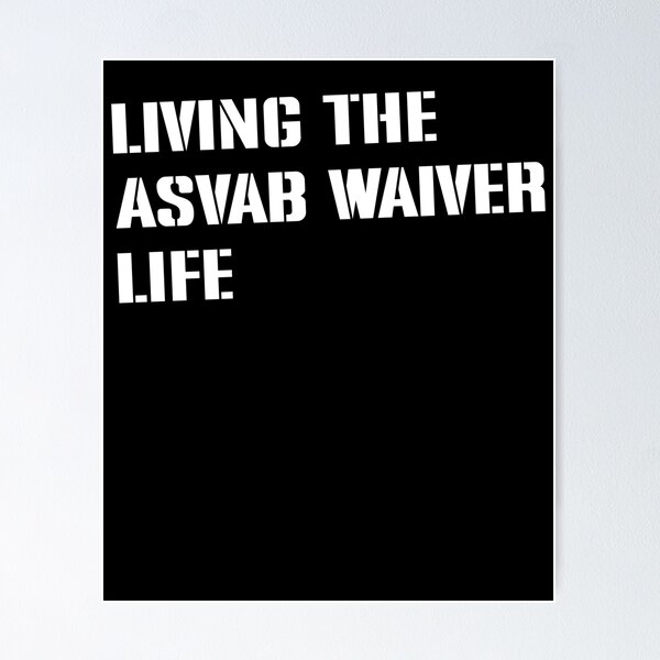 "Living The ASVAB Waiver Life Military Veteran ASVAB Waiver Gear ...
