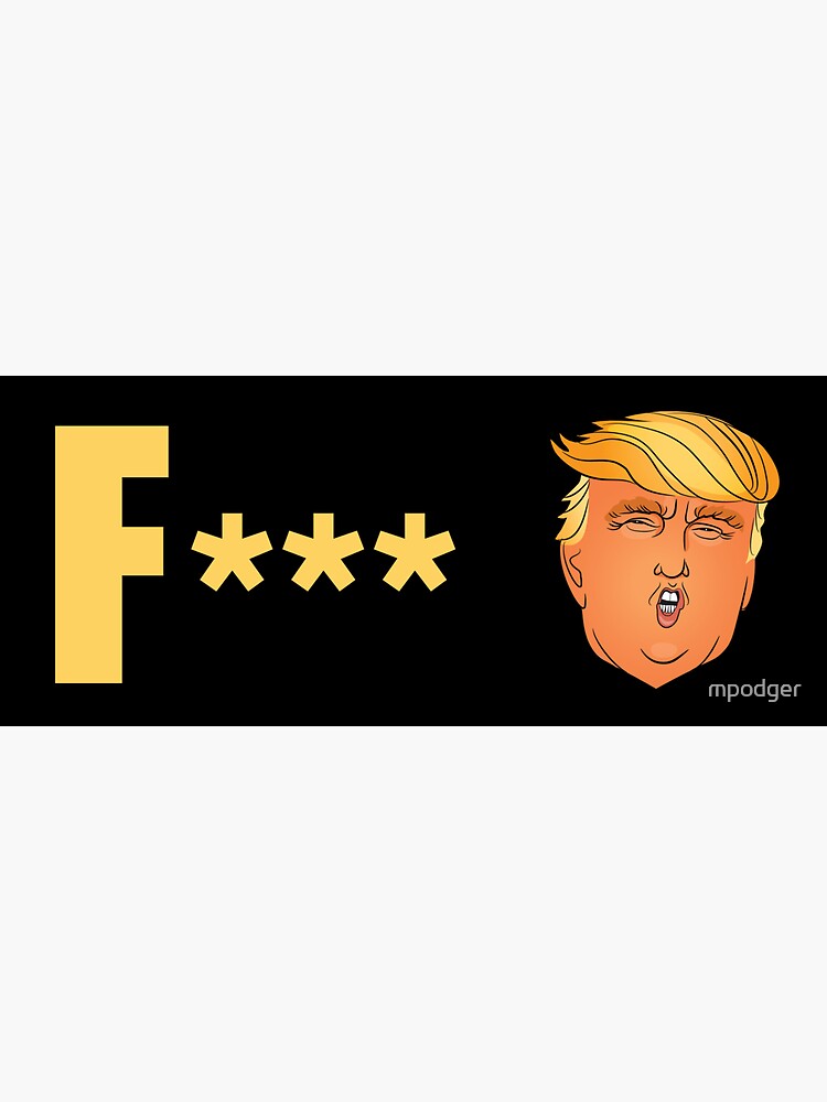 "F*** Trump Products" Sticker by mpodger | Redbubble
