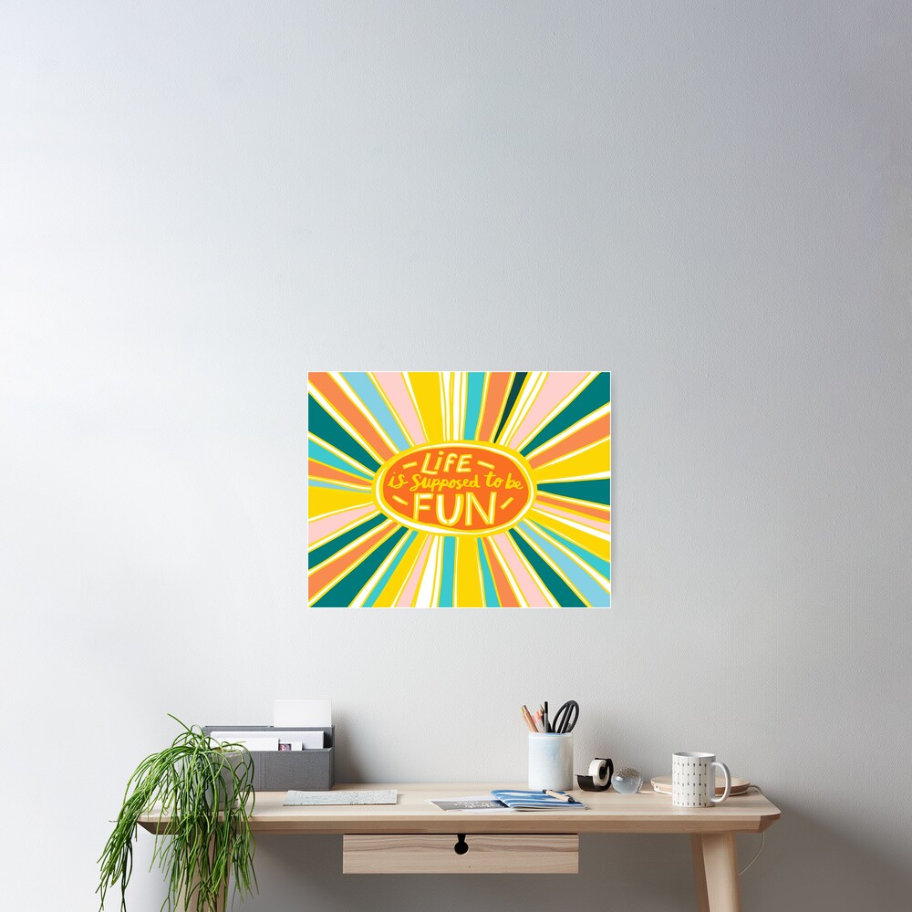 "Life is Supposed to be Fun!" Poster for Sale by annieriker | Redbubble